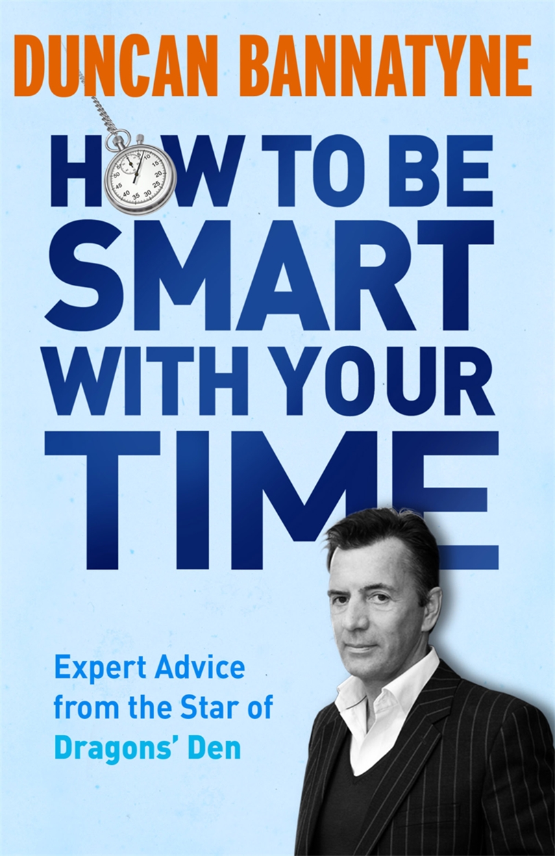 How To Be Smart With Your Time by Duncan Bannatyne | Hachette UK