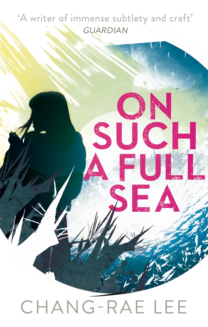 On Such A Full Sea by Chang-Rae Lee | Hachette UK