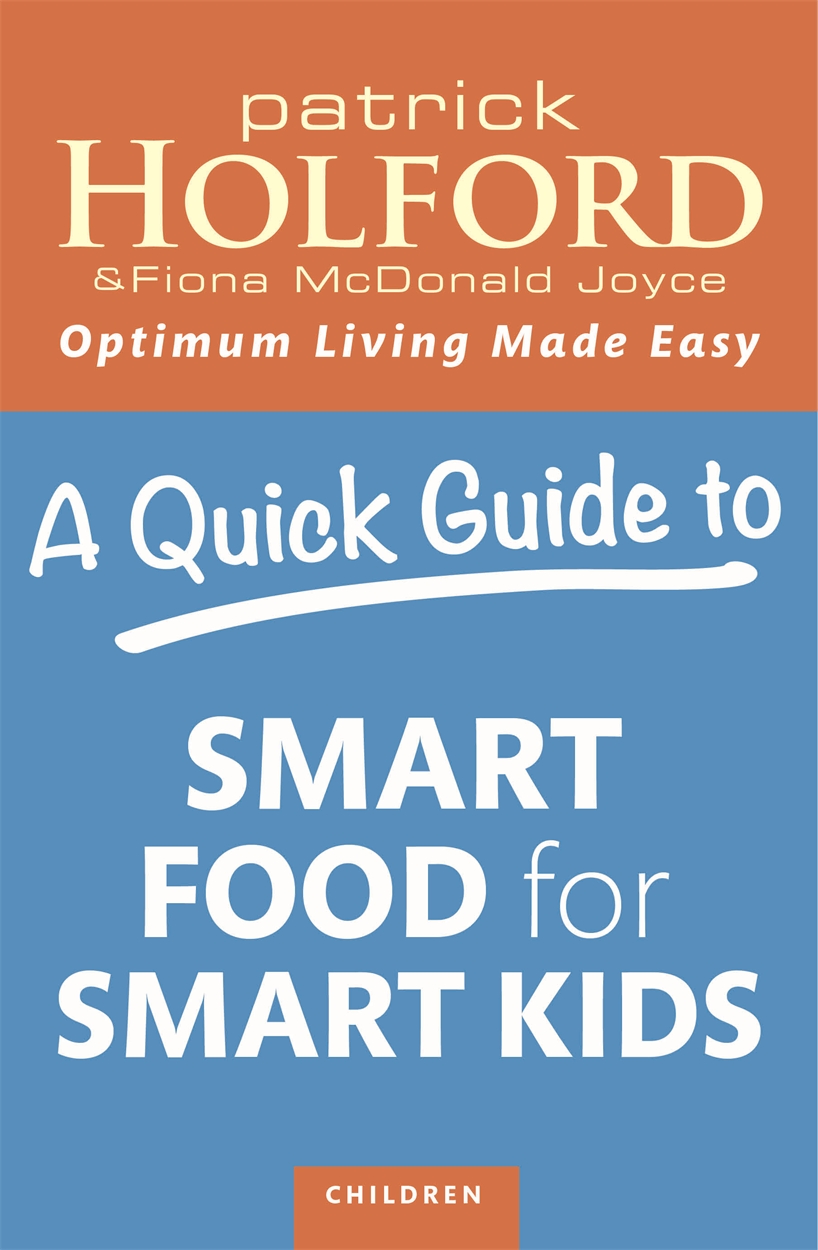 A Quick Guide to Smart Food for Smart Kids by Patrick Holford | Hachette UK
