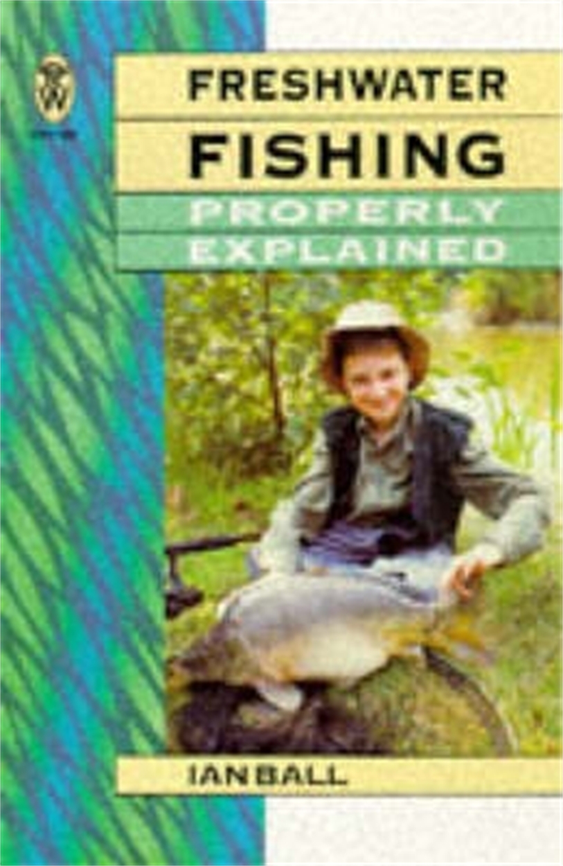Freshwater fishing Properly Explained by Ian Ball | Hachette UK