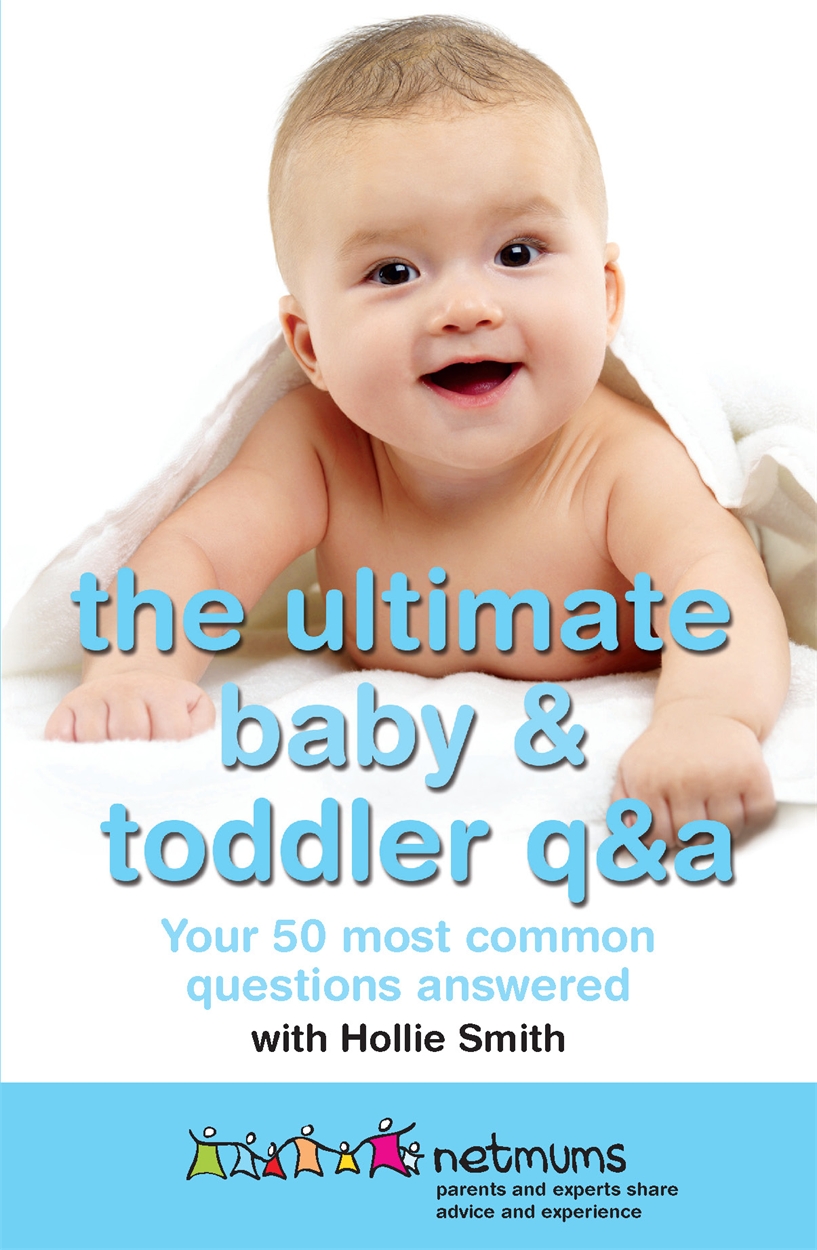 The Ultimate Baby & Toddler Q&A by Netmums | Hachette UK