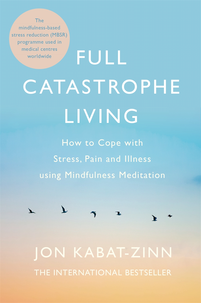 Full Catastrophe Living, Revised Edition by Jon Kabat-Zinn | Hachette UK