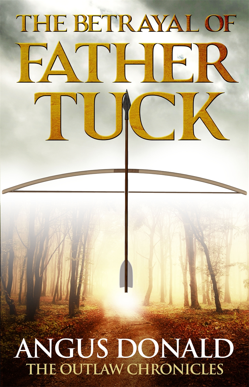 The Betrayal of Father Tuck by Angus Donald | Hachette UK