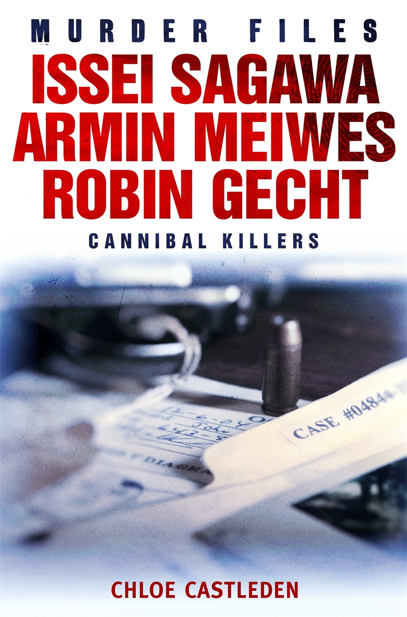 Issei Sagawa, Armin Meiwes, Robin Gecht by Chloe Castleden | Hachette UK