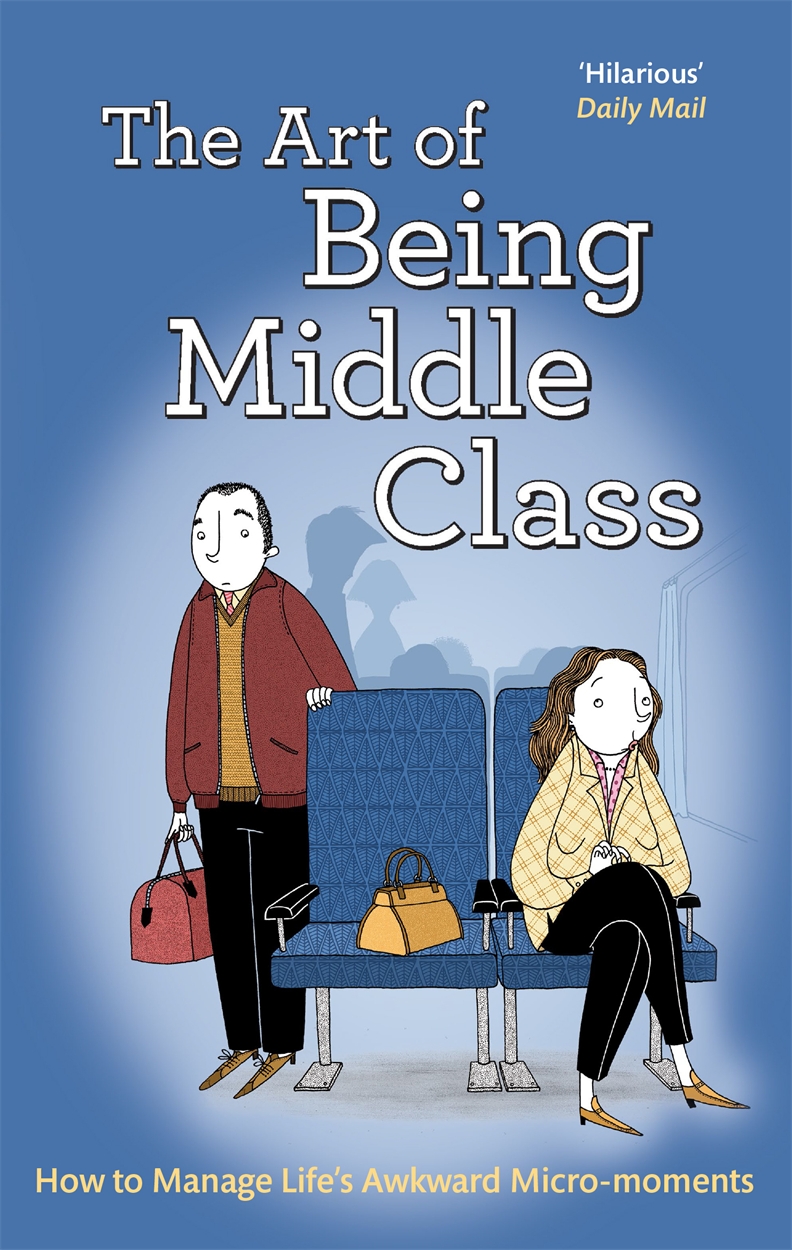 The Art of Being Middle Class by Not Actual Size | Hachette UK