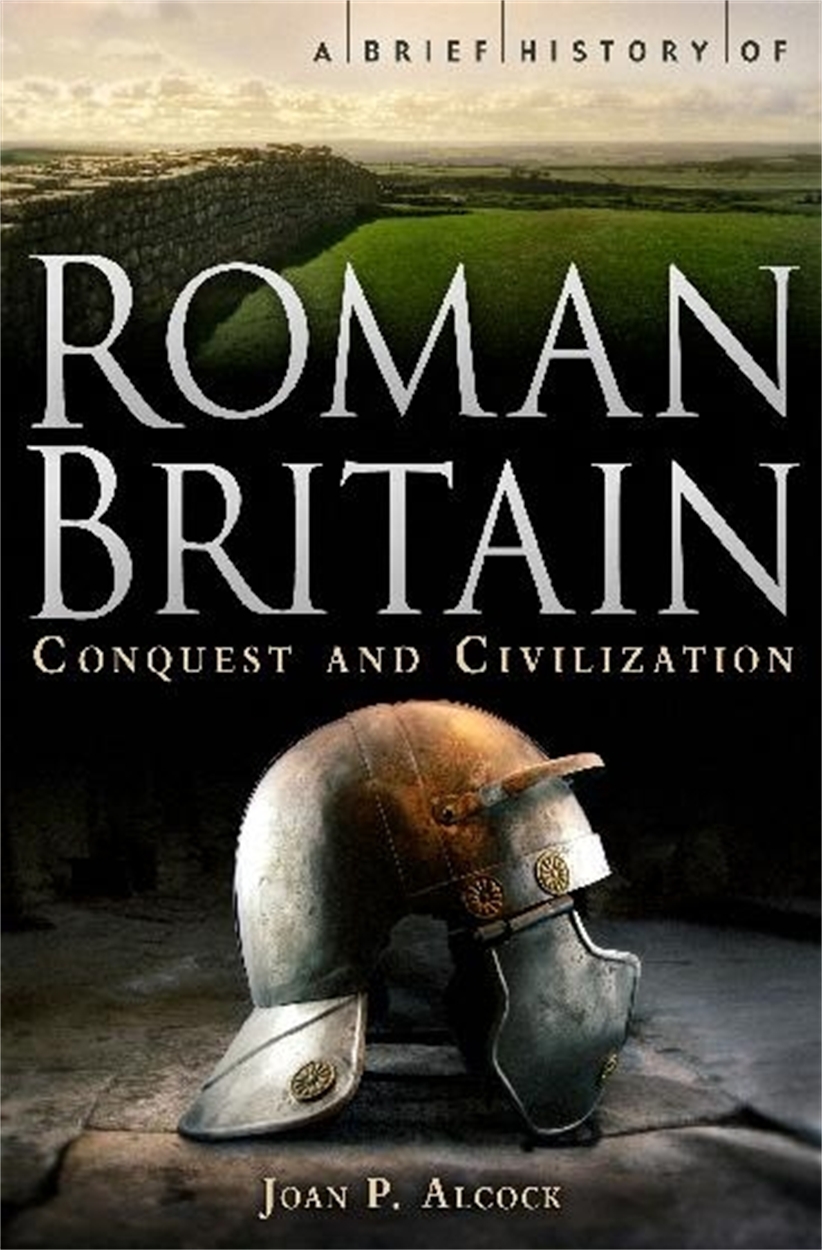A Brief History of Roman Britain by Joan P. Alcock | Hachette UK