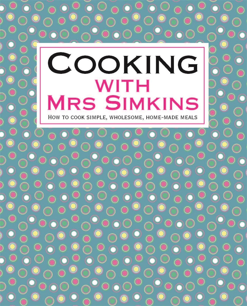 Cooking With Mrs Simkins by Sue Simkins | Hachette UK