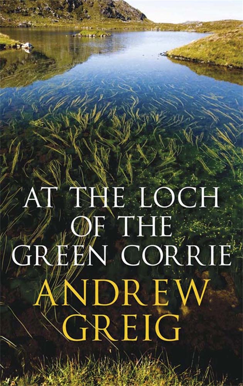 At the Loch of the Green Corrie by Andrew Greig | Hachette UK