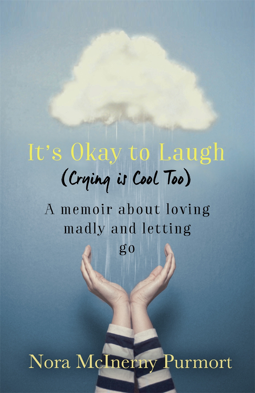 It's Okay to Laugh (Crying is Cool Too) by Nora McInerny Purmort ...