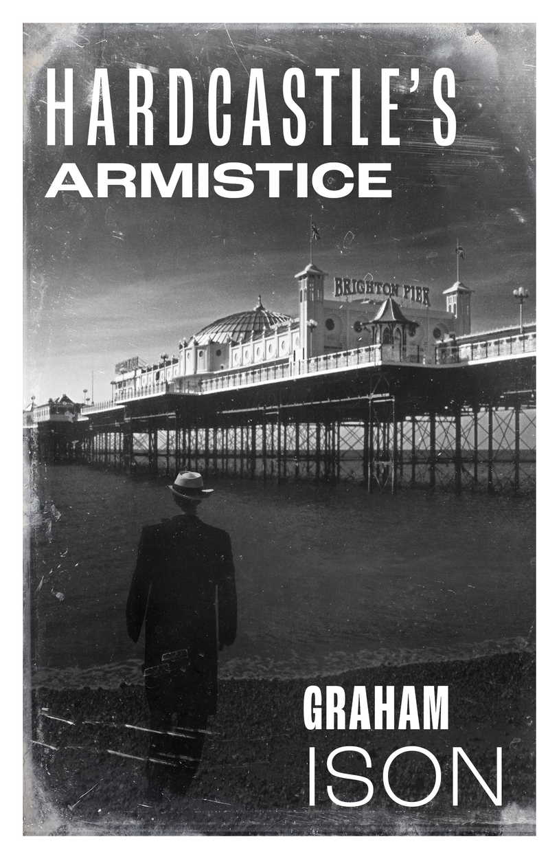 Hardcastle's Armistice by Graham Ison | Hachette UK