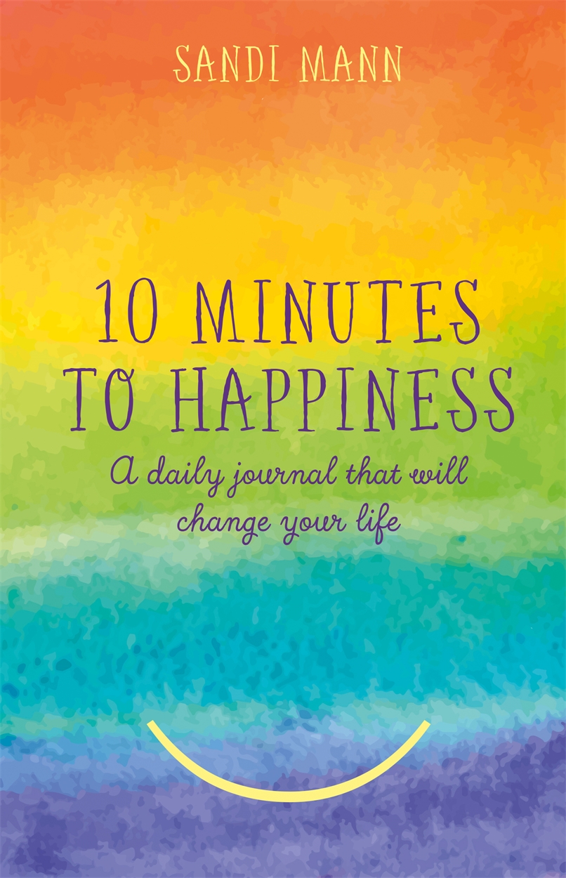 Ten Minutes to Happiness by Sandi Mann | Hachette UK