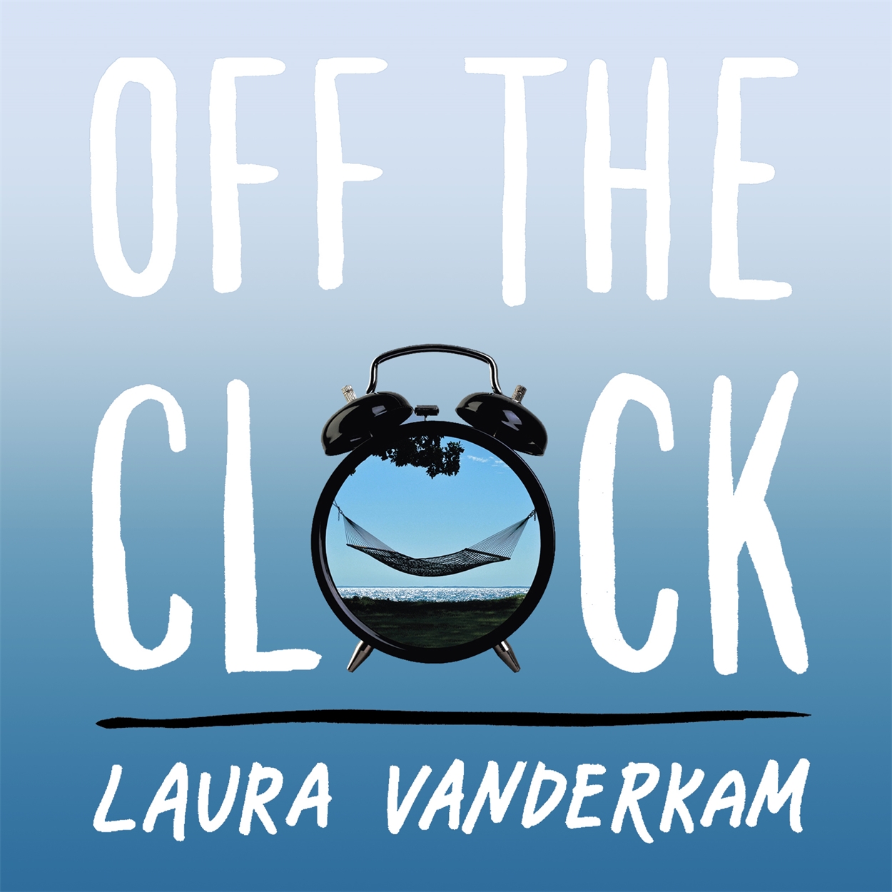 Off the Clock by Laura Vanderkam | Hachette UK