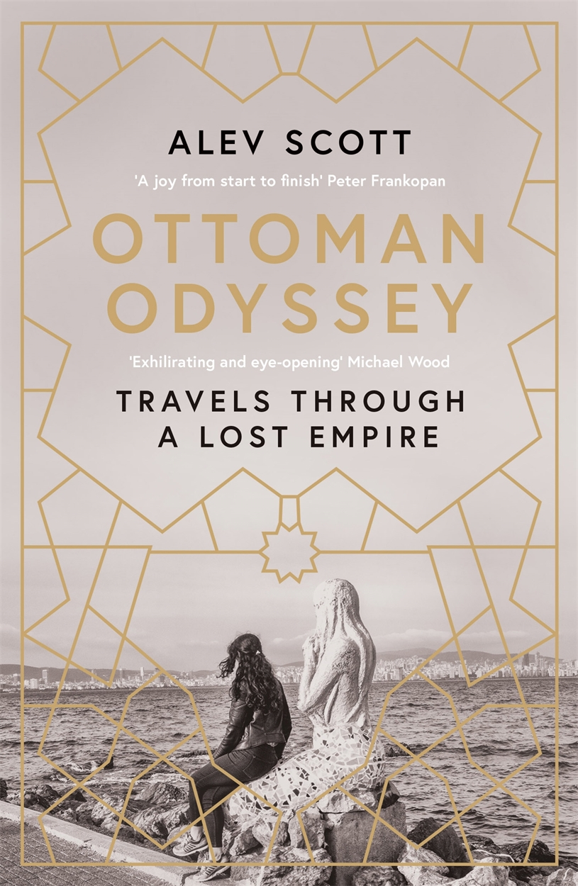 Ottoman Odyssey by Alev Scott | Hachette UK
