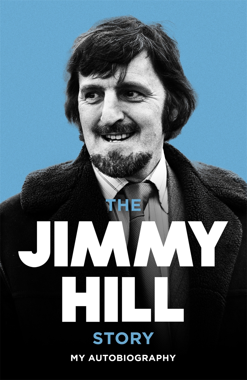 The Jimmy Hill Story by Jimmy Hill | Hachette UK