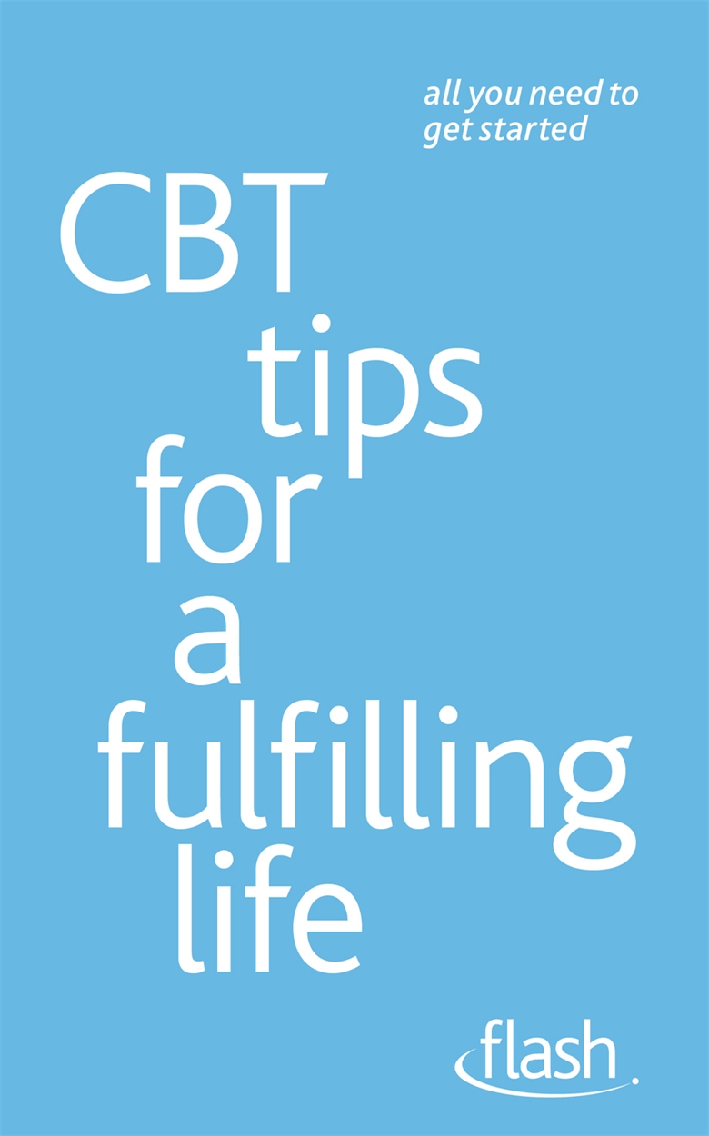 CBT Tips for a Fulfilling Life: Flash by Windy Dryden | Hachette UK