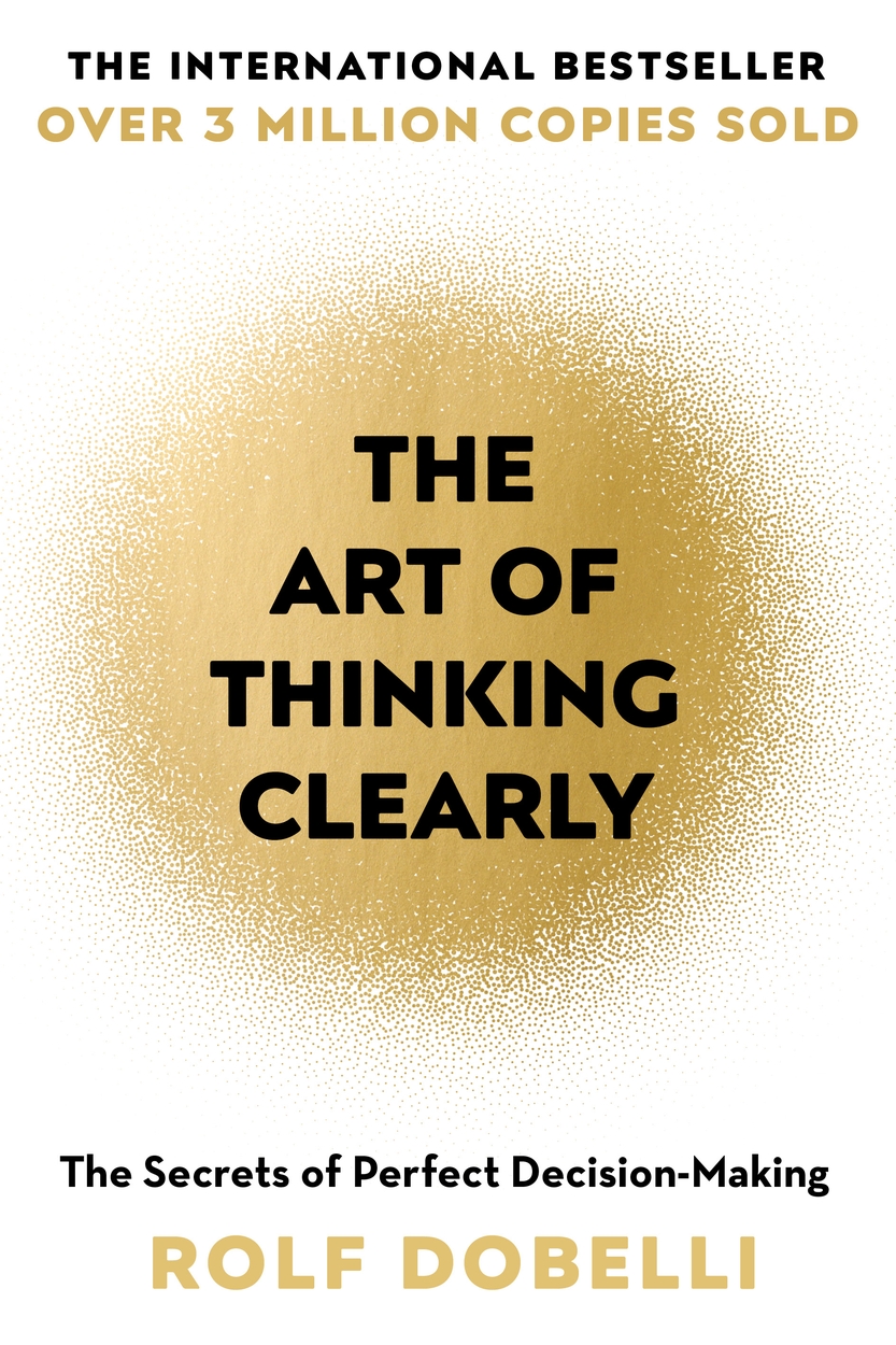 The Art of Thinking Clearly by Rolf Dobelli | Hachette UK