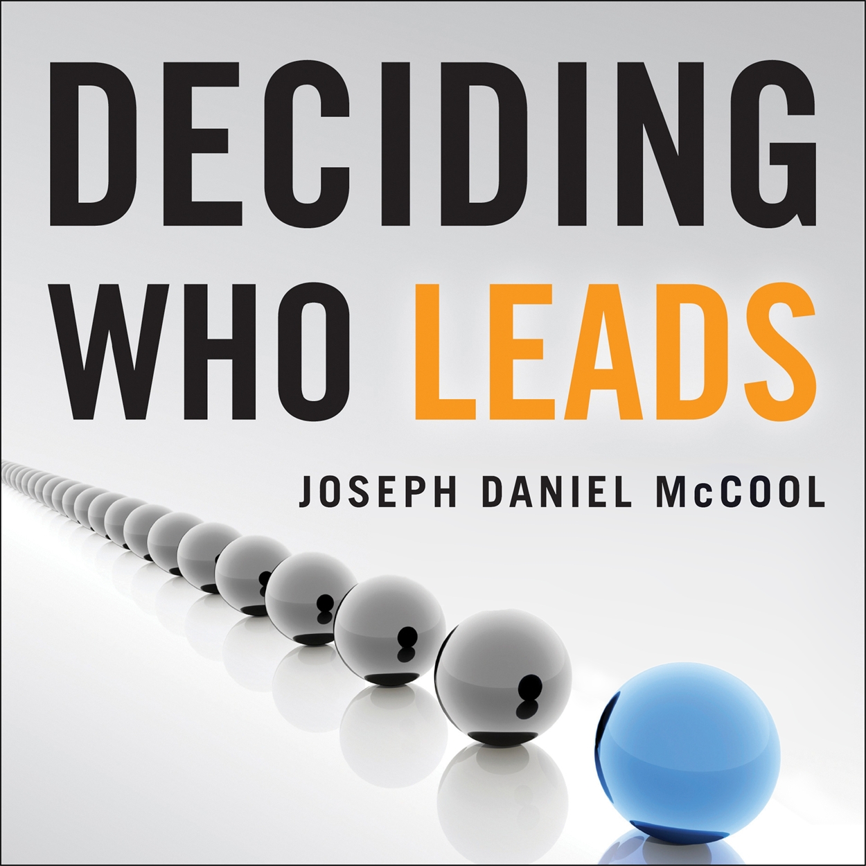 Deciding Who Leads by Joseph Daniel McCool | Hachette UK