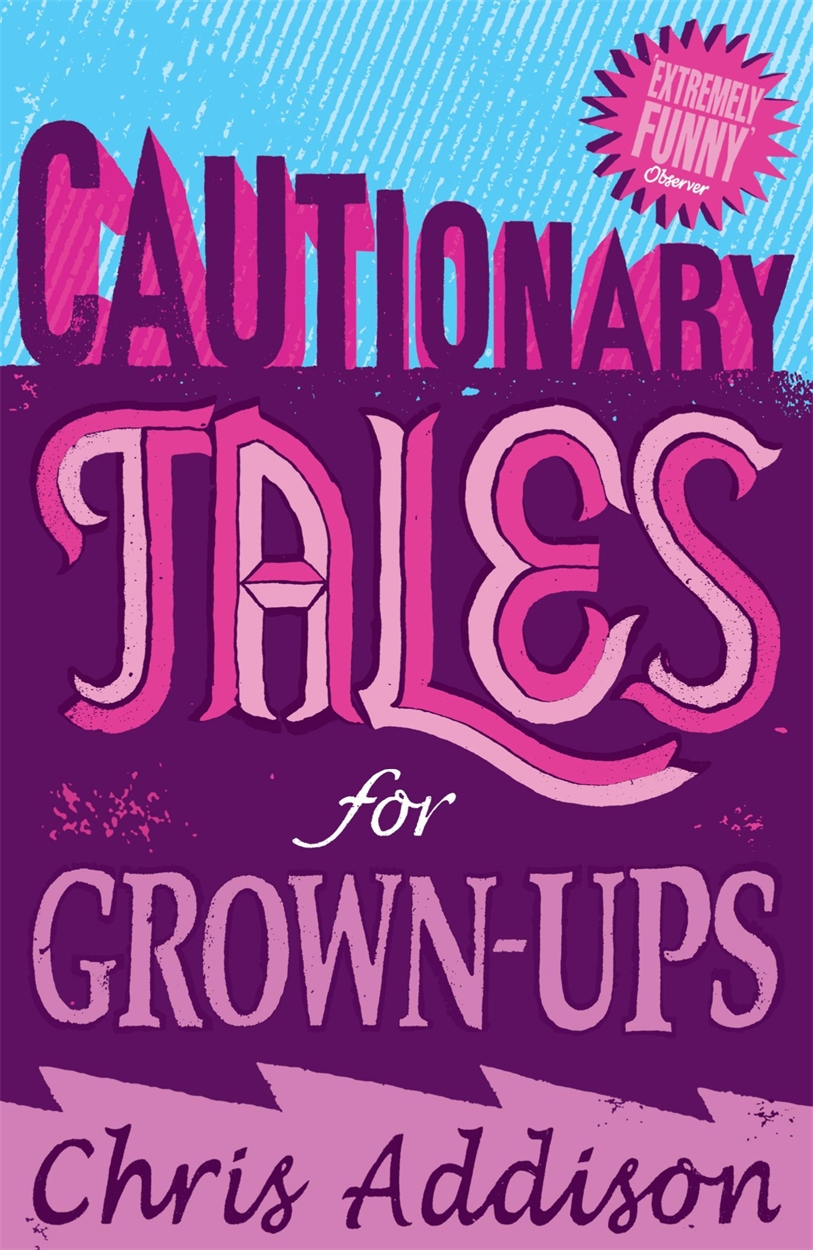 Cautionary Tales by Chris Addison | Hachette UK
