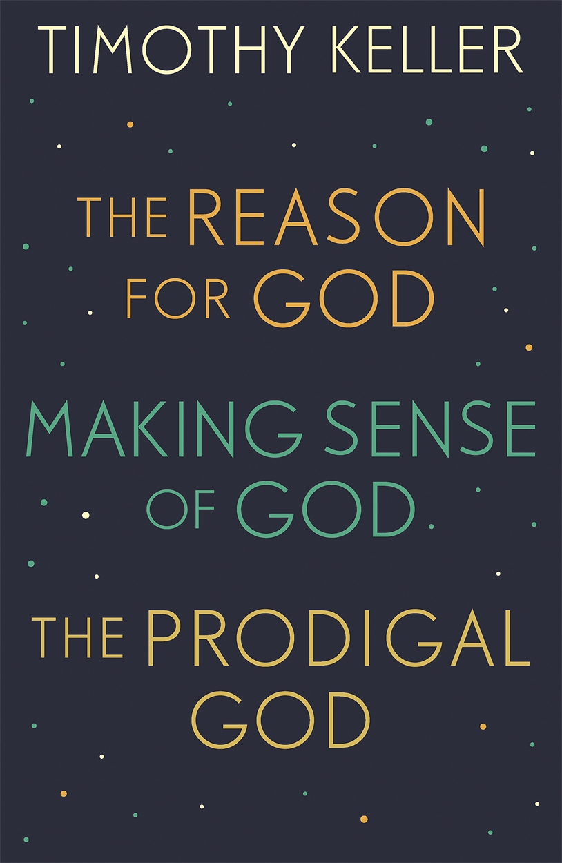 Timothy Keller: The Reason for God, Making Sense of God and The ...