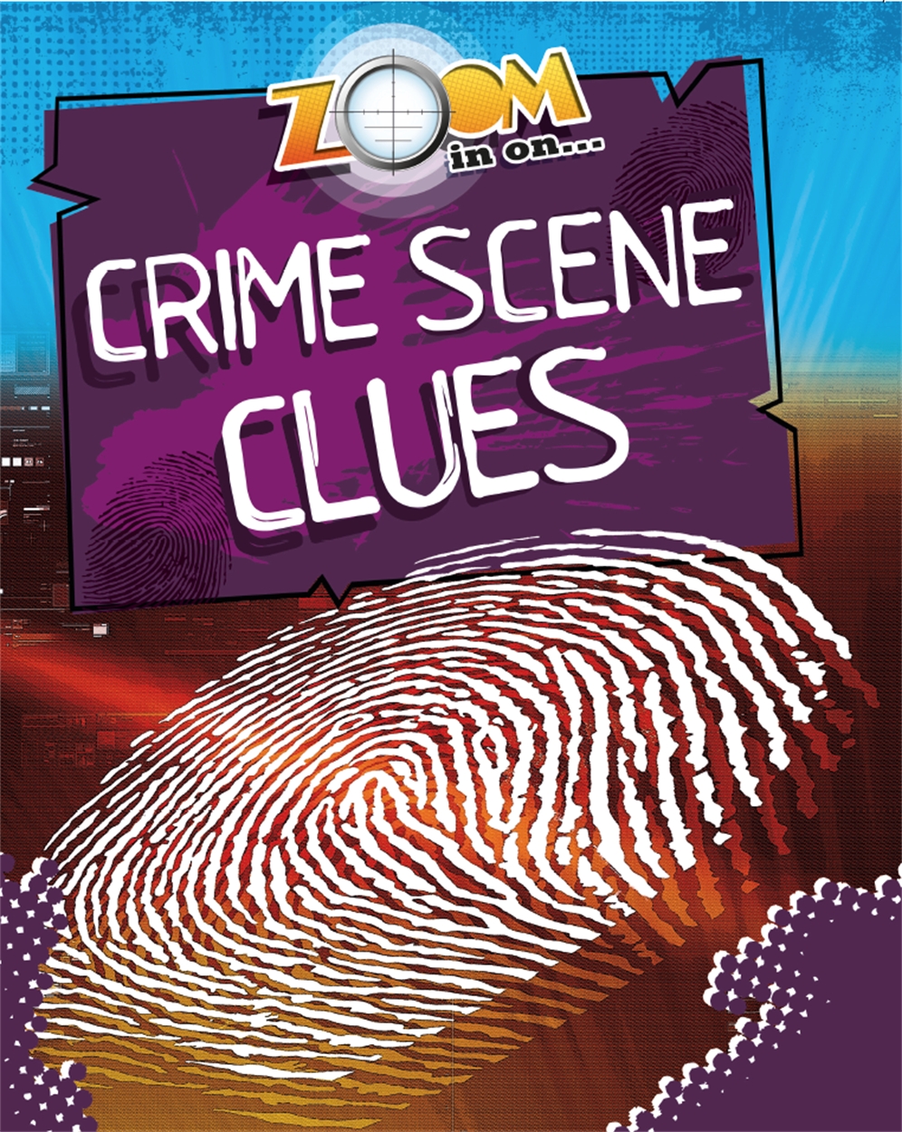 Zoom in On: Crime Scene Clues by Richard Spilsbury | Hachette UK