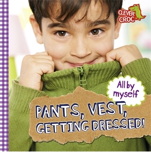 All by Myself: Pants, Vest, Getting Dressed! by Debbie Foy | Hachette UK