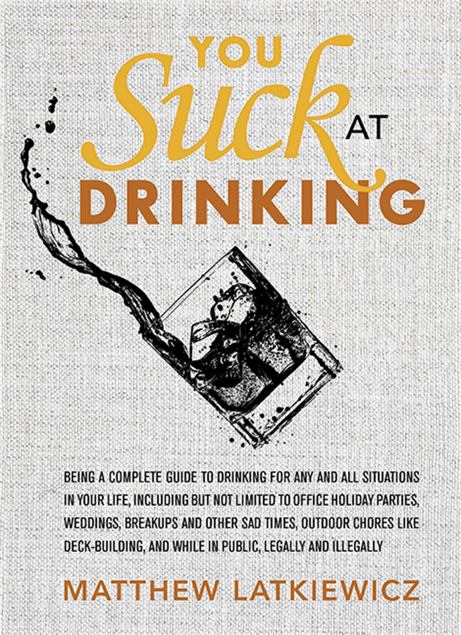 You Suck at Drinking by Matthew Latkiewicz | Hachette UK
