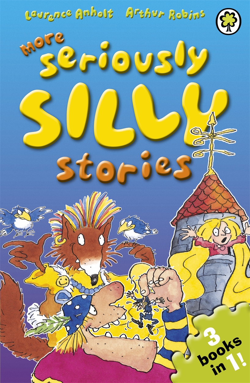More Seriously Silly Stories! by Laurence Anholt | Hachette UK