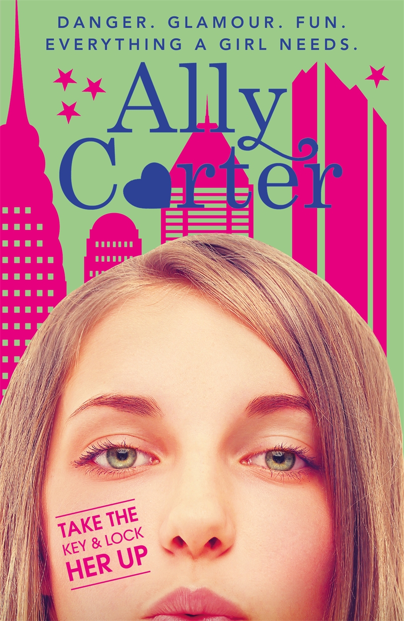 Embassy Row: Take The Key And Lock Her Up by Ally Carter | Hachette UK