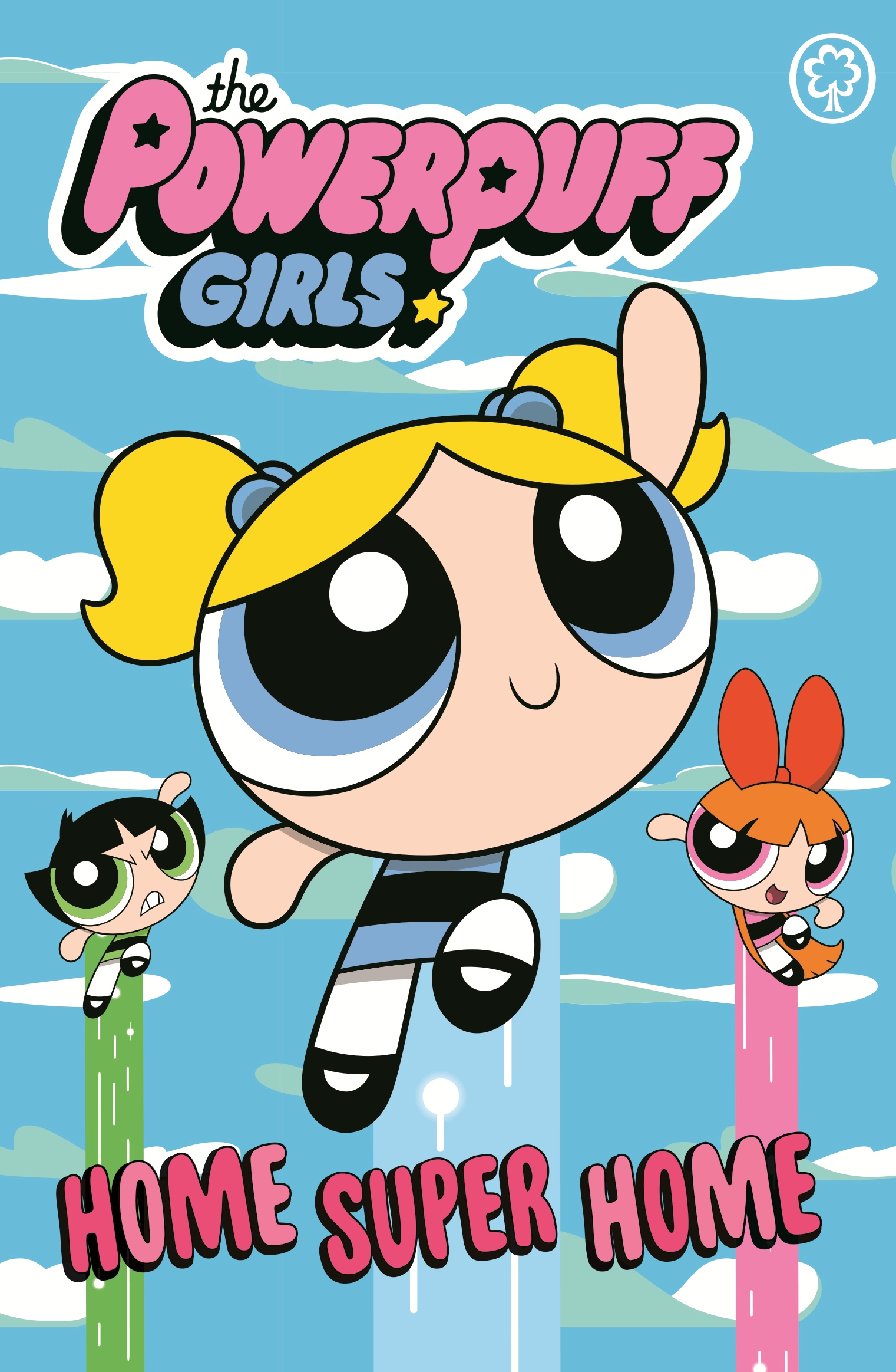 The Powerpuff Girls: Home Super Home by | Hachette UK