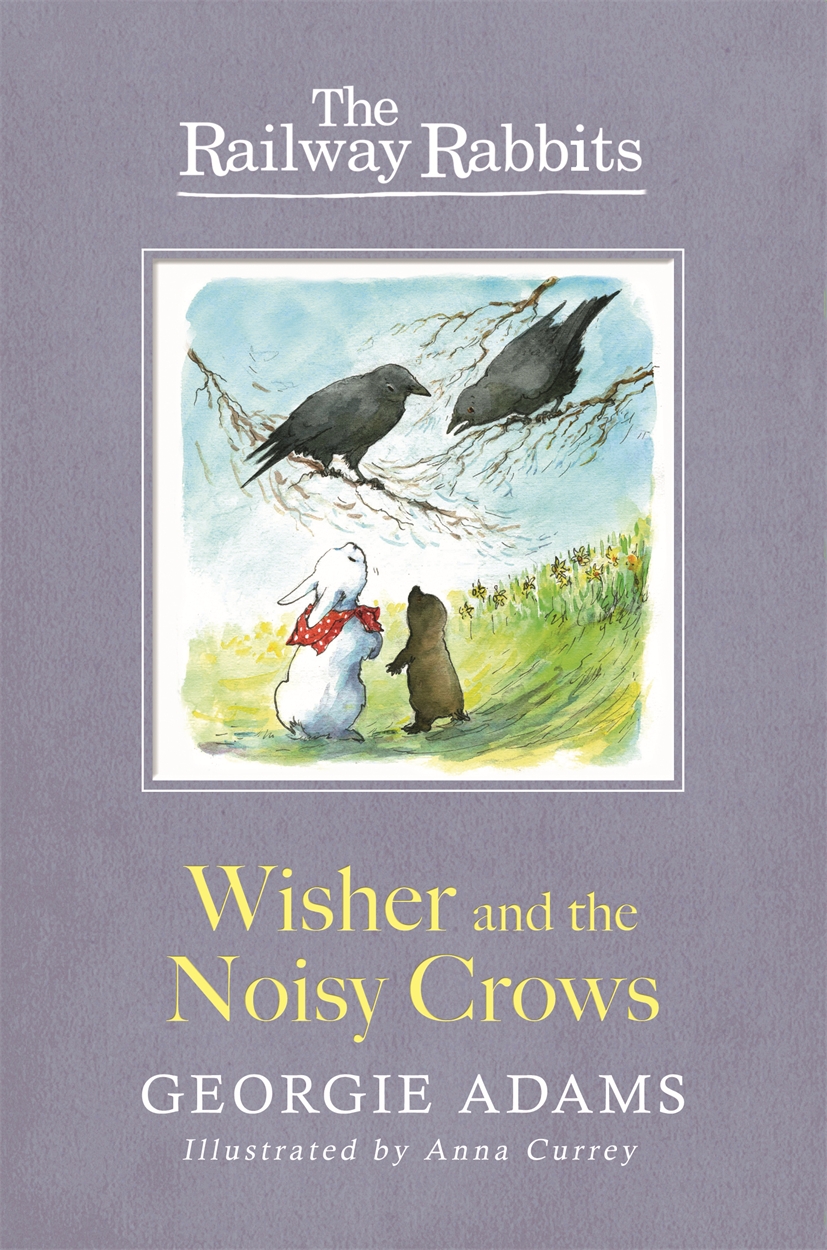 Railway Rabbits: Wisher and the Noisy Crows by Georgie Adams | Hachette UK