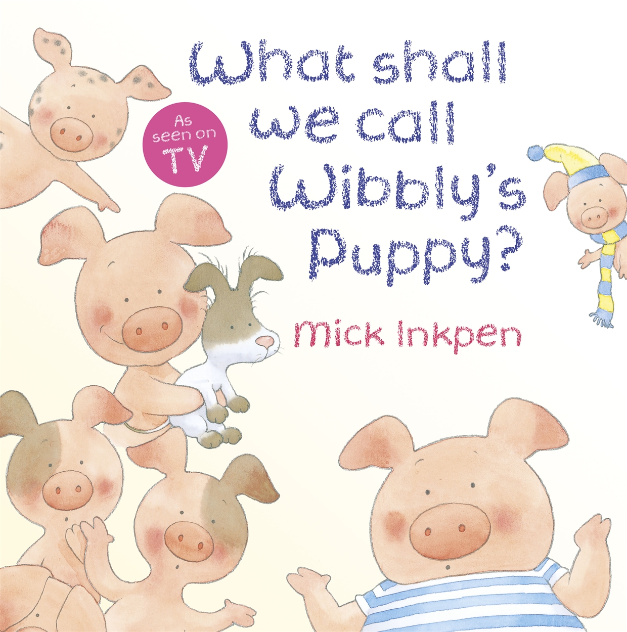 Wibbly Pig: What Shall We Call Wibbly's Puppy? by Mick Inkpen | Hachette UK