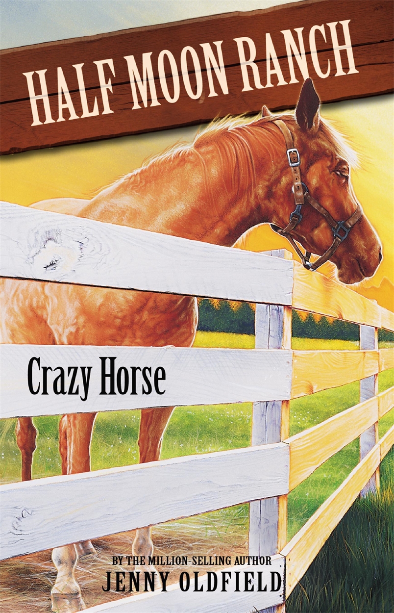 Horses of Half Moon Ranch: Crazy Horse by Jenny Oldfield | Hachette UK