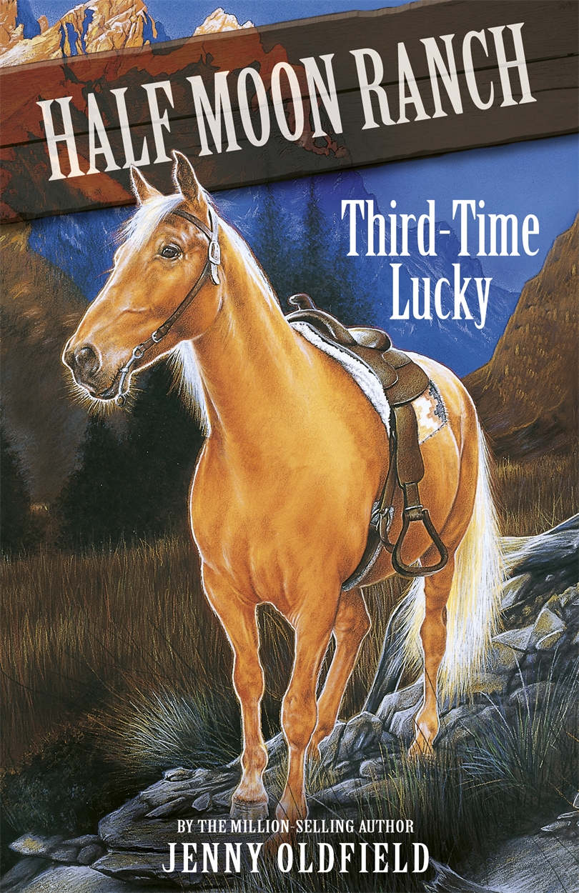Horses of Half Moon Ranch: Third Time Lucky by Jenny Oldfield | Hachette UK
