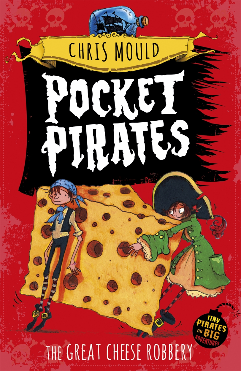 Pocket Pirates: The Great Cheese Robbery by Chris Mould | Hachette UK