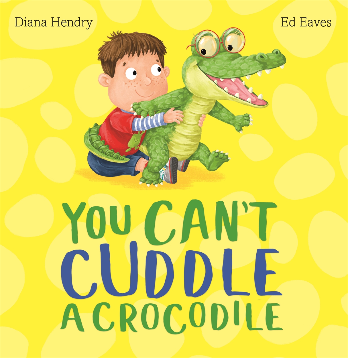 You Can’t Cuddle a Crocodile by Edward Eaves | Hachette UK