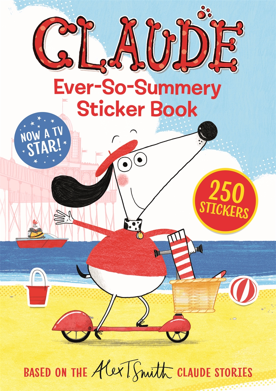 Claude TV Tie-ins: Claude Ever-So-Summery Sticker Book by Alex T. Smith ...