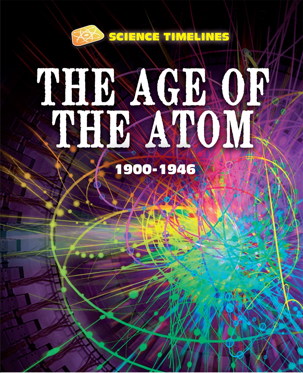 Science Timelines: The Age of the Atom: 1900–1946 by Charlie Samuels ...