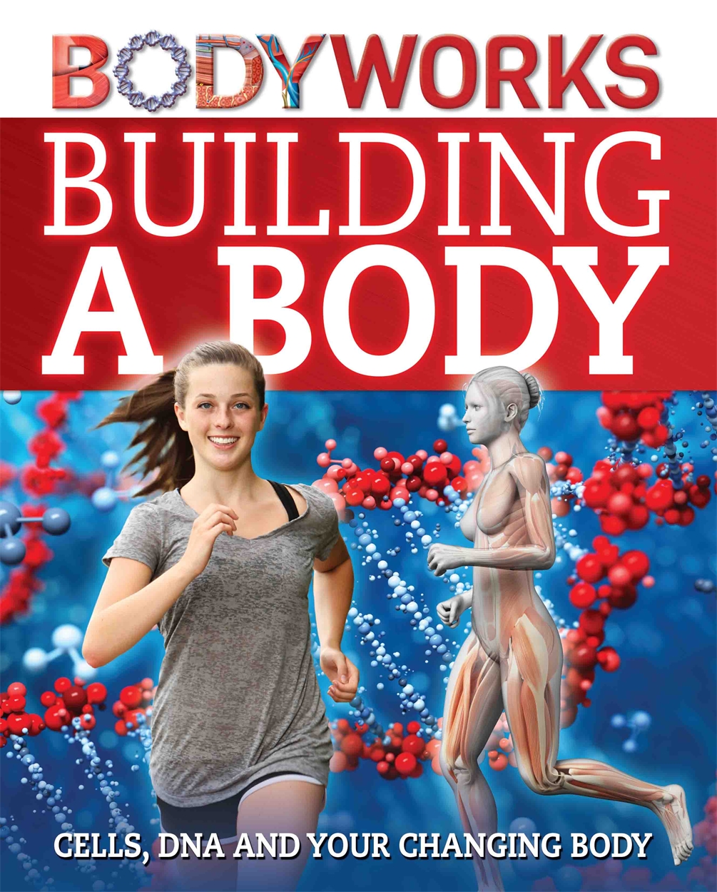 BodyWorks: Building a Body: Cells, DNA and Your Changing Body by Thomas ...