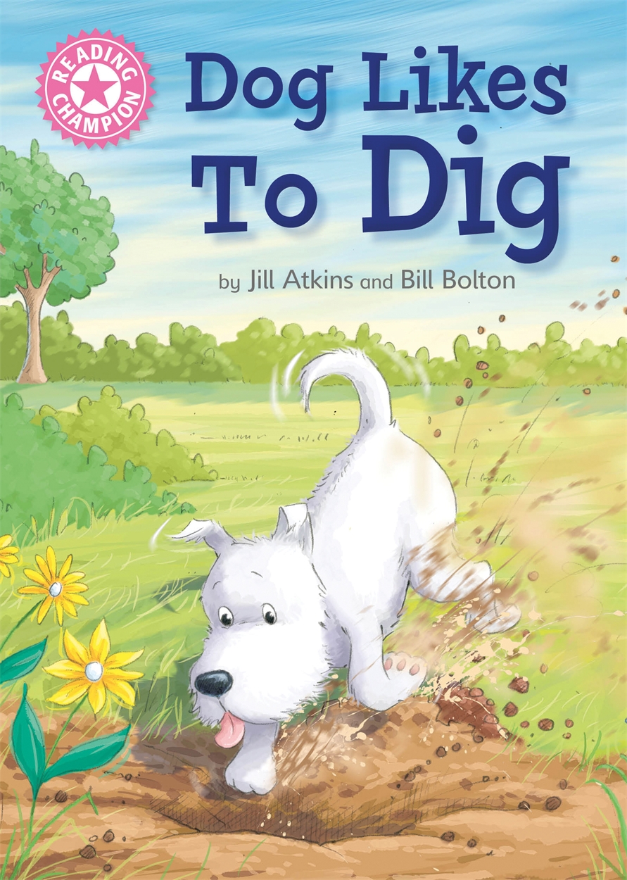 Reading Champion: Dog Likes to Dig by Jill Atkins | Hachette UK