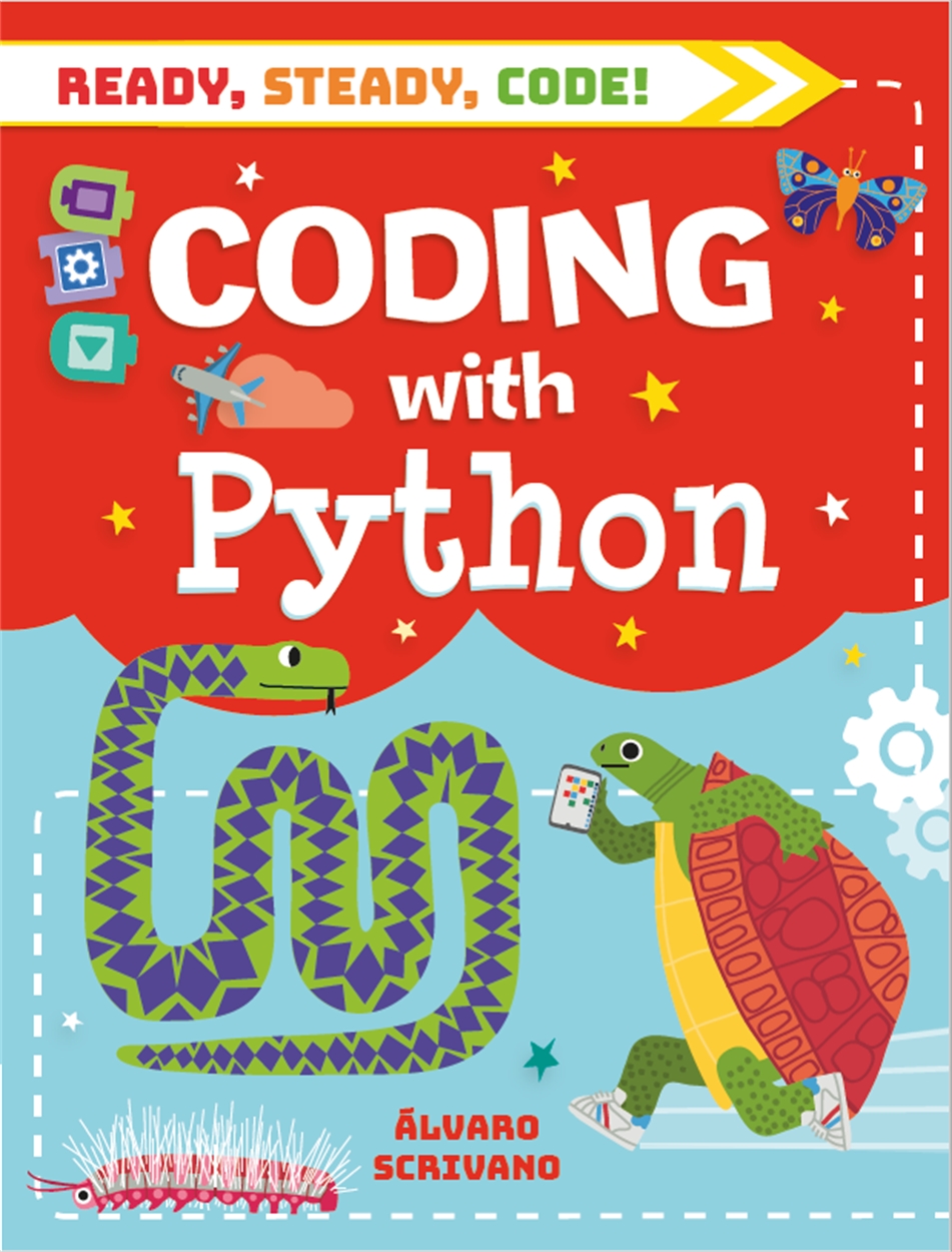 Ready, Steady, Code!: Coding with Python by Álvaro Scrivano | Hachette UK