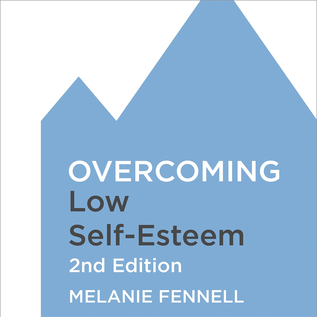 Overcoming Low Self-Esteem, 2nd Edition by Melanie Fennell | Hachette UK Overcoming Low Self-Esteem, 2nd Edition by Melanie Fennell | Hachette UK
