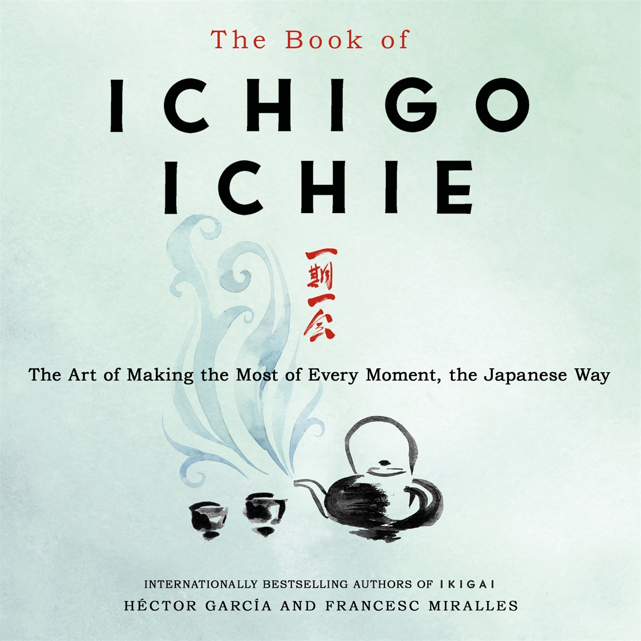 The Book of Ichigo Ichie by Héctor García | Hachette UK