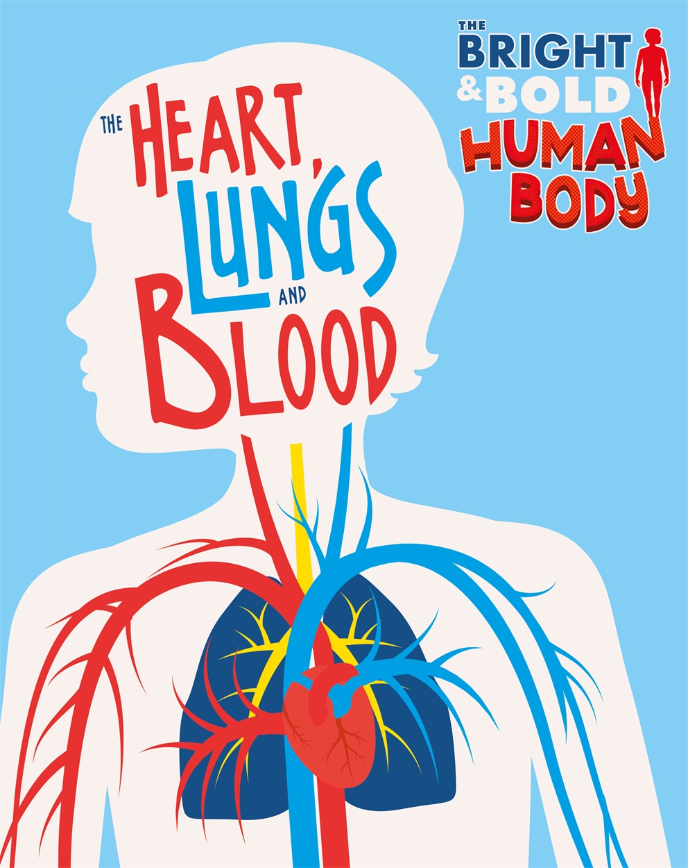 The Bright and Bold Human Body: The Heart, Lungs, and Blood by Izzi ...
