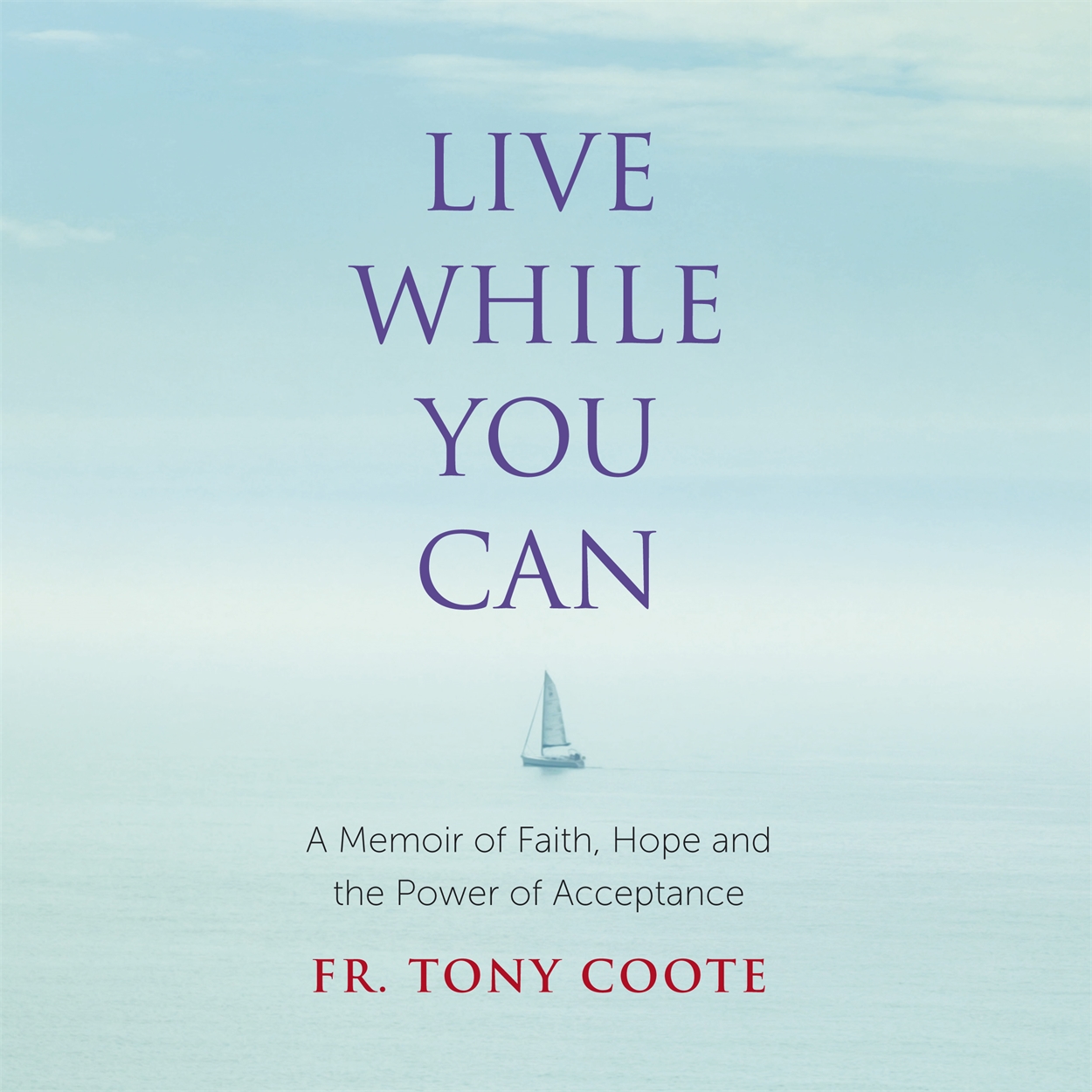 Live While You Can by Fr. Tony Coote | Hachette UK