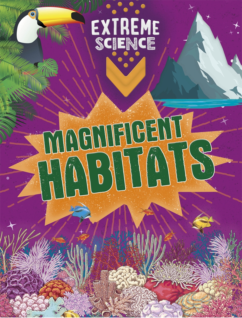 Extreme Science: Magnificent Habitats by Rob Colson | Hachette UK