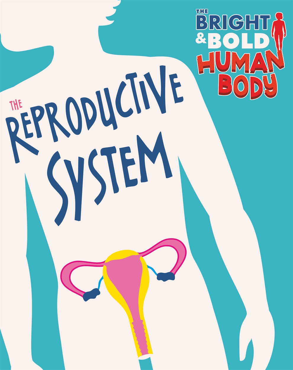 The Bright and Bold Human Body: The Reproductive System by Sonya ...