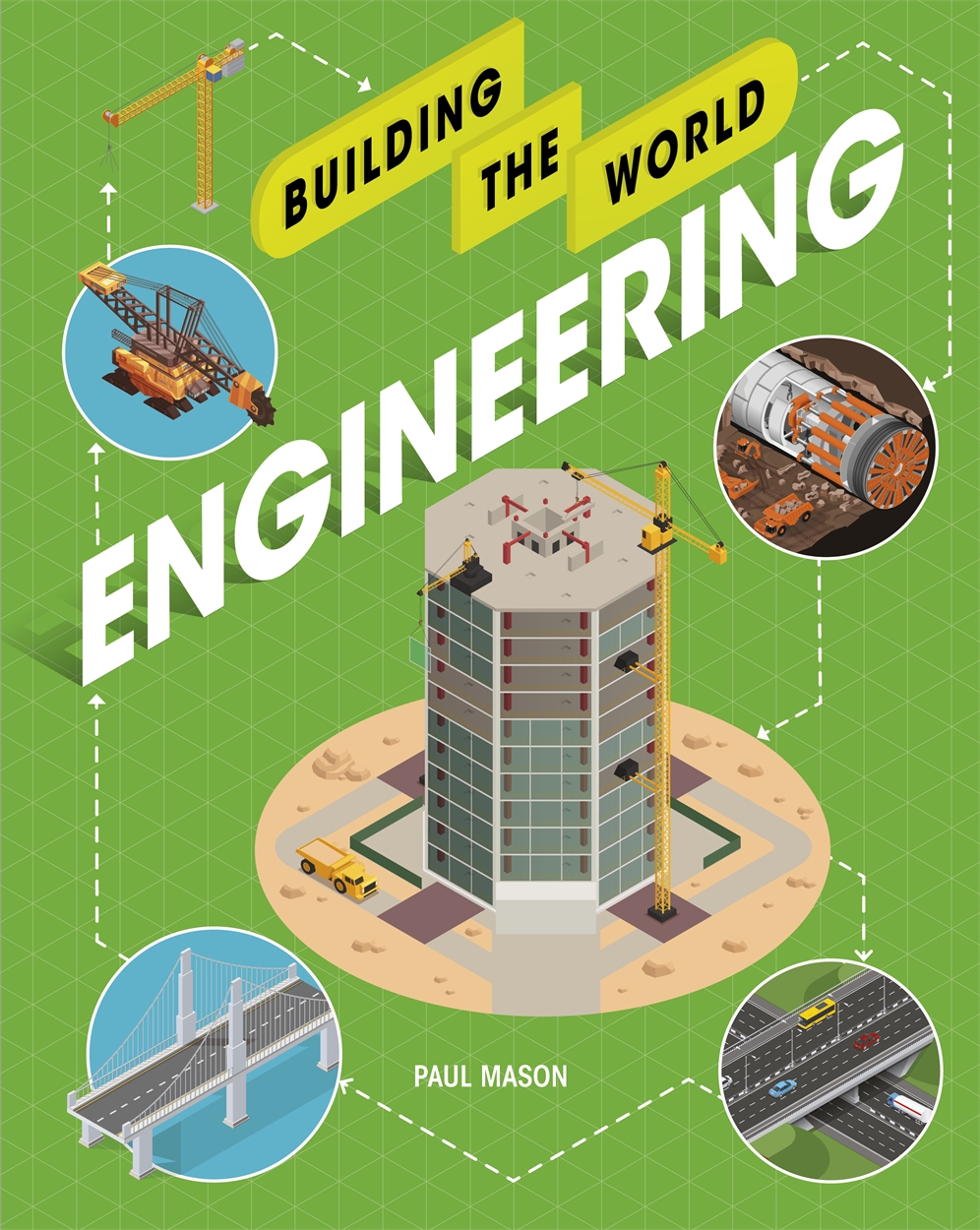 Building the World: Engineering by Paul Mason | Hachette UK