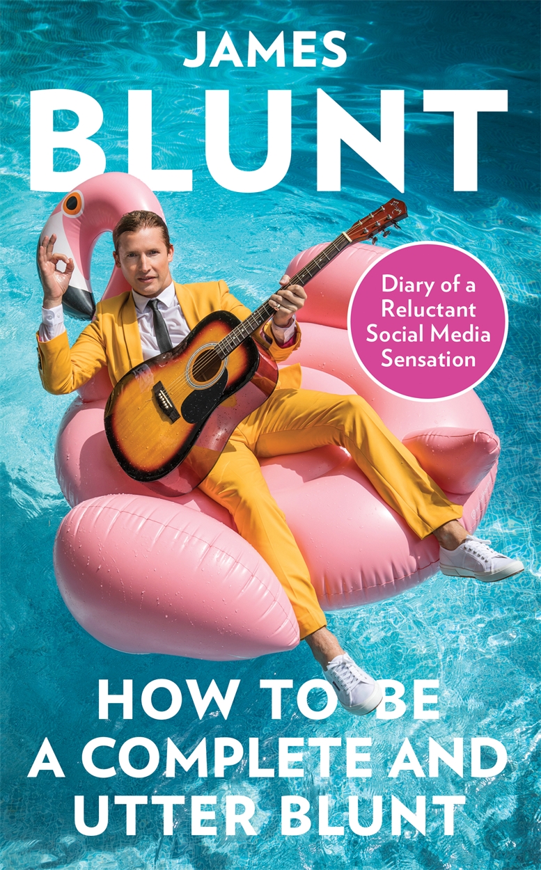 How To Be A Complete and Utter Blunt by James Blunt | Hachette UK