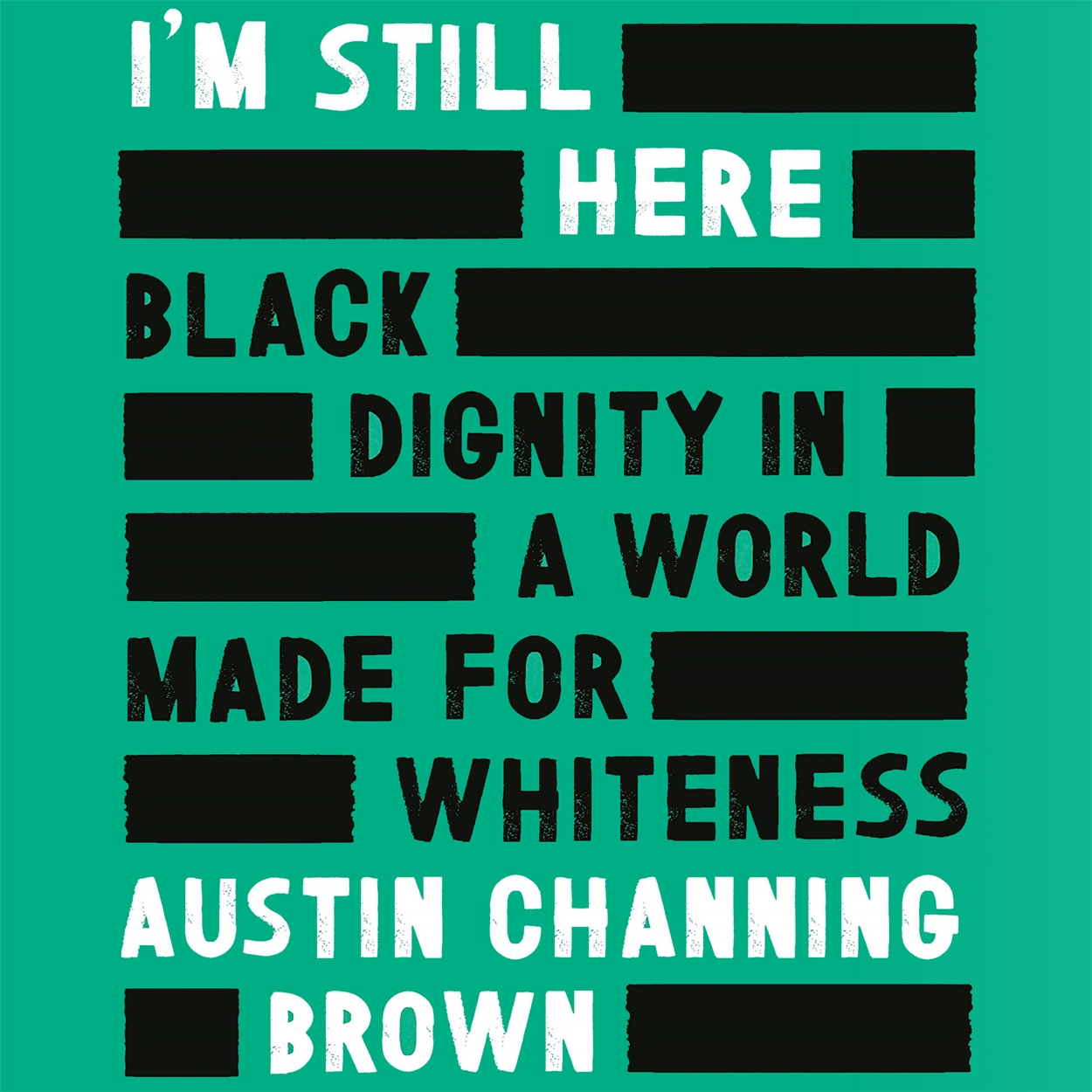 I’m Still Here: Black Dignity in a World Made for Whiteness by Austin ...