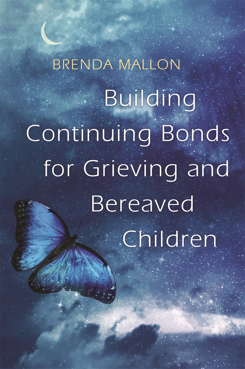 Building Continuing Bonds for Grieving and Bereaved Children by Brenda ...